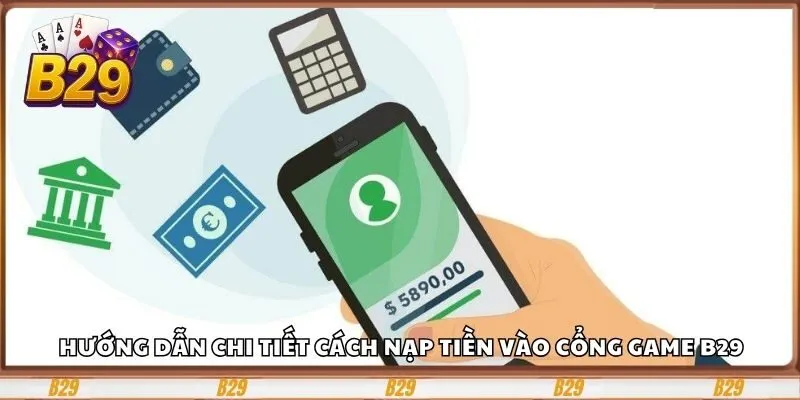 Hướng Dẫn Chi Tiết Cách Nạp Tiền Vào Cổng Game B29